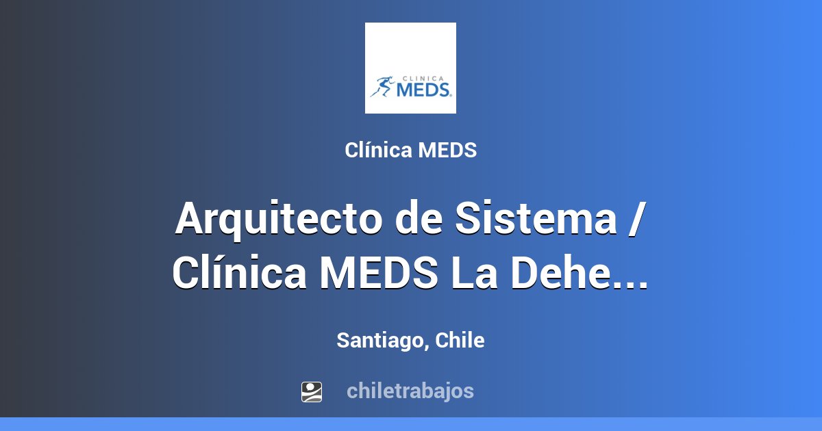 Arquitecto de Sistema / Clínica MEDS La Dehesa - Santiago | Chiletrabajos