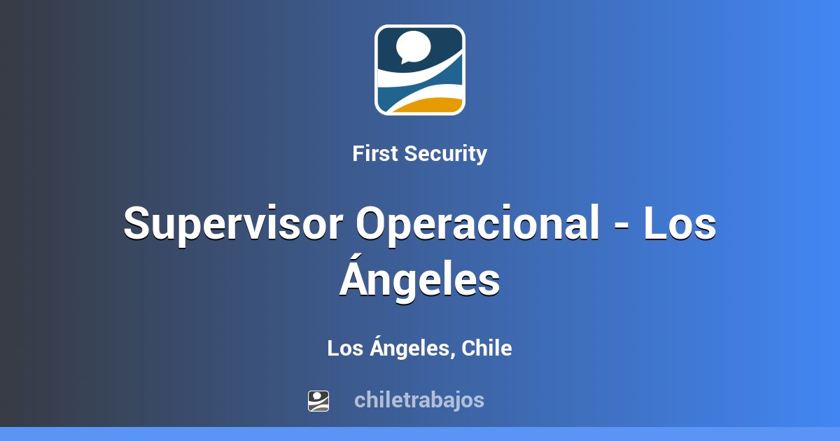 Supervisor Operacional - Los Ángeles - Los Ángeles | Chiletrabajos