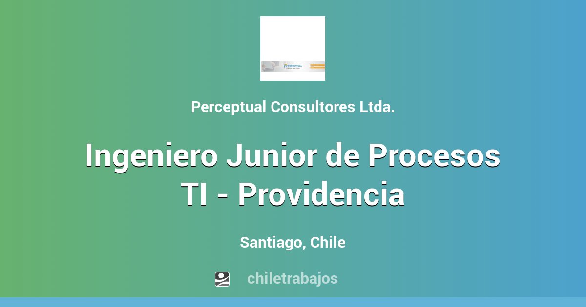 Ingeniero Junior de Procesos TI - Providencia - Santiago | Chiletrabajos