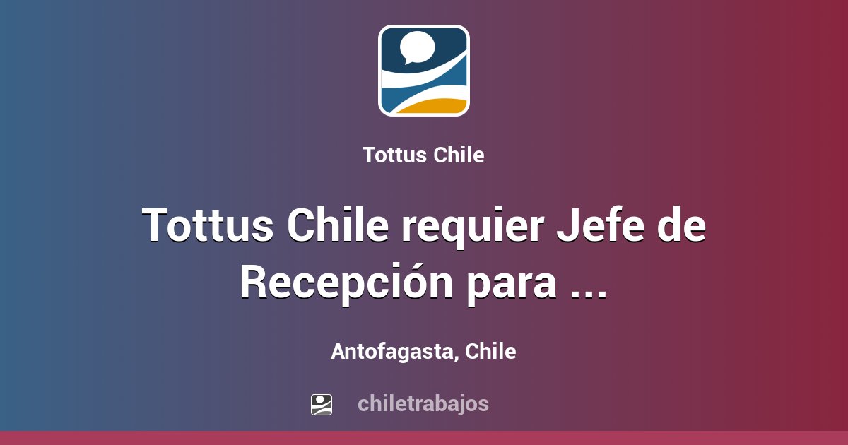 Tottus Chile requier Jefe de Recepción para su tienda de Antofagasta ...