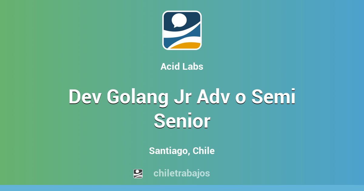 Dev Golang Jr Adv o Semi Senior - Santiago | Chiletrabajos