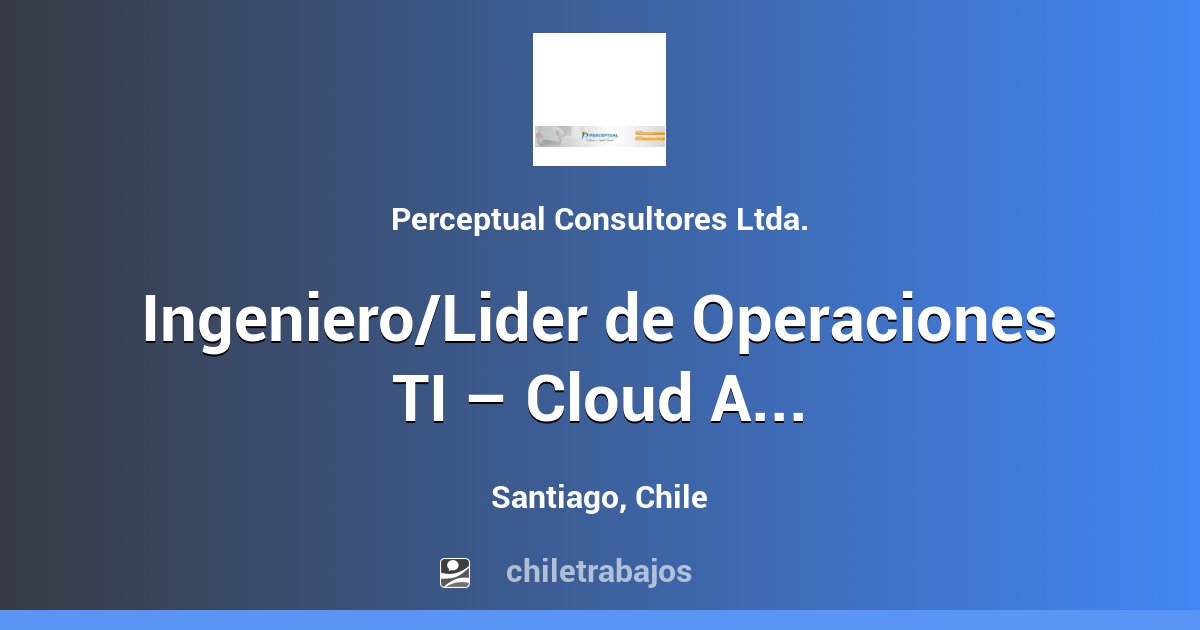 Ingeniero/Lider de Operaciones TI – Cloud AWS - Santiago | Chiletrabajos Ingeniero/Lider de Operaciones TI – Cloud AWS - Santiago | Chiletrabajos