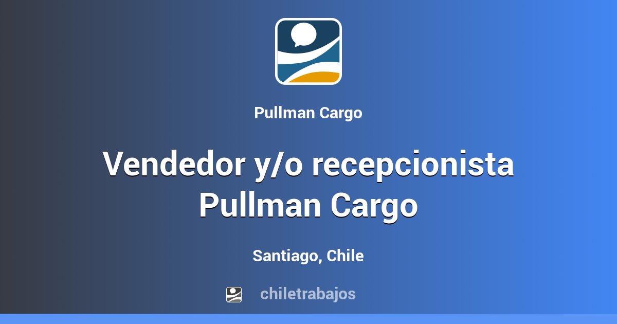 Vendedor y/o recepcionista Pullman Cargo - Santiago | Chiletrabajos