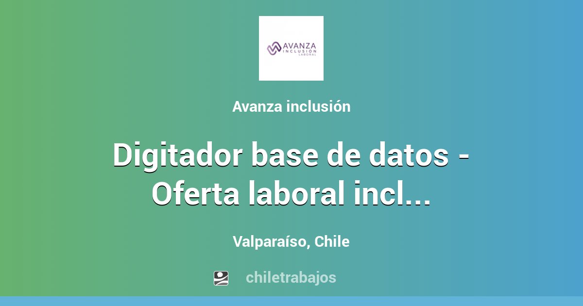 Digitador base de datos - Oferta laboral inclusiva - Valparaíso ...