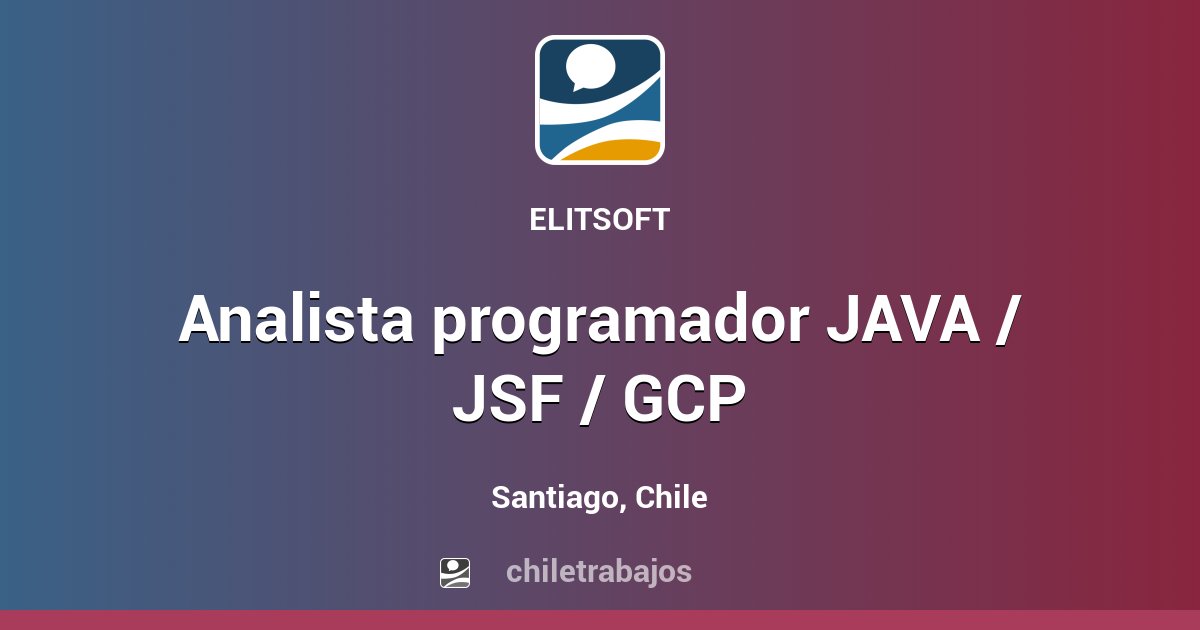 Analista programador JAVA / JSF / GCP - Santiago | Chiletrabajos