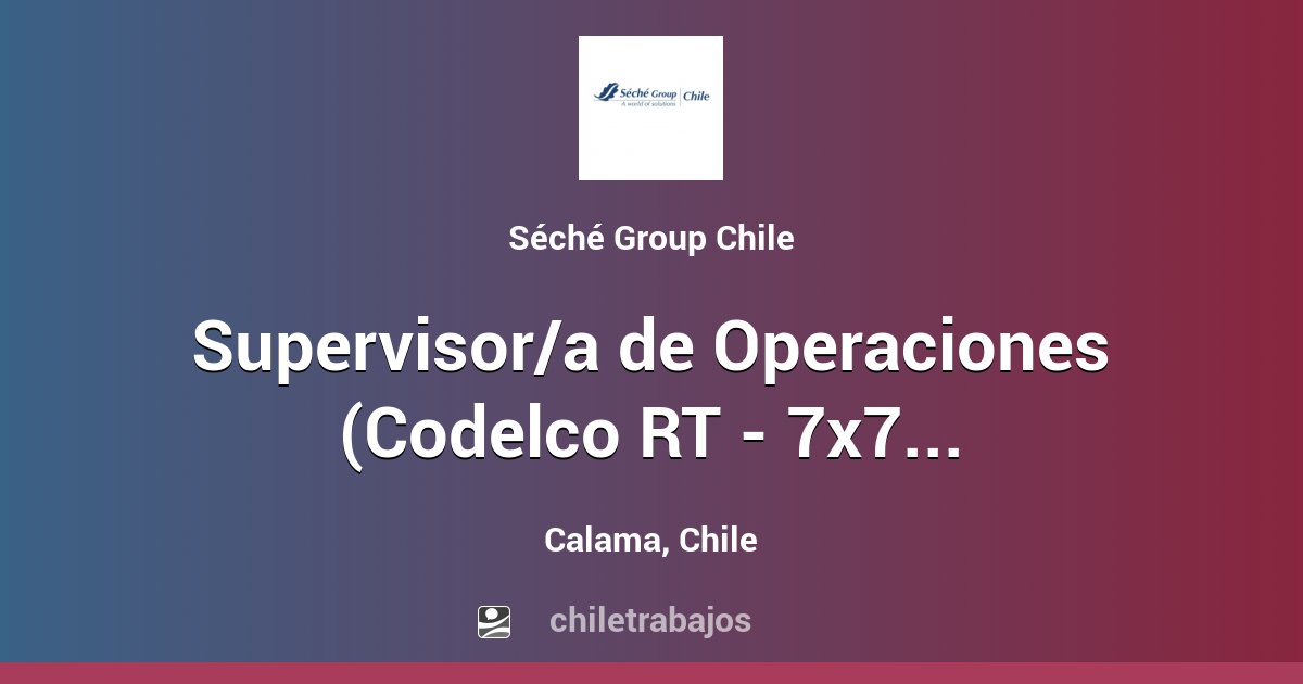 Supervisor/a de Operaciones (Codelco RT - 7x7) - Calama | Chiletrabajos