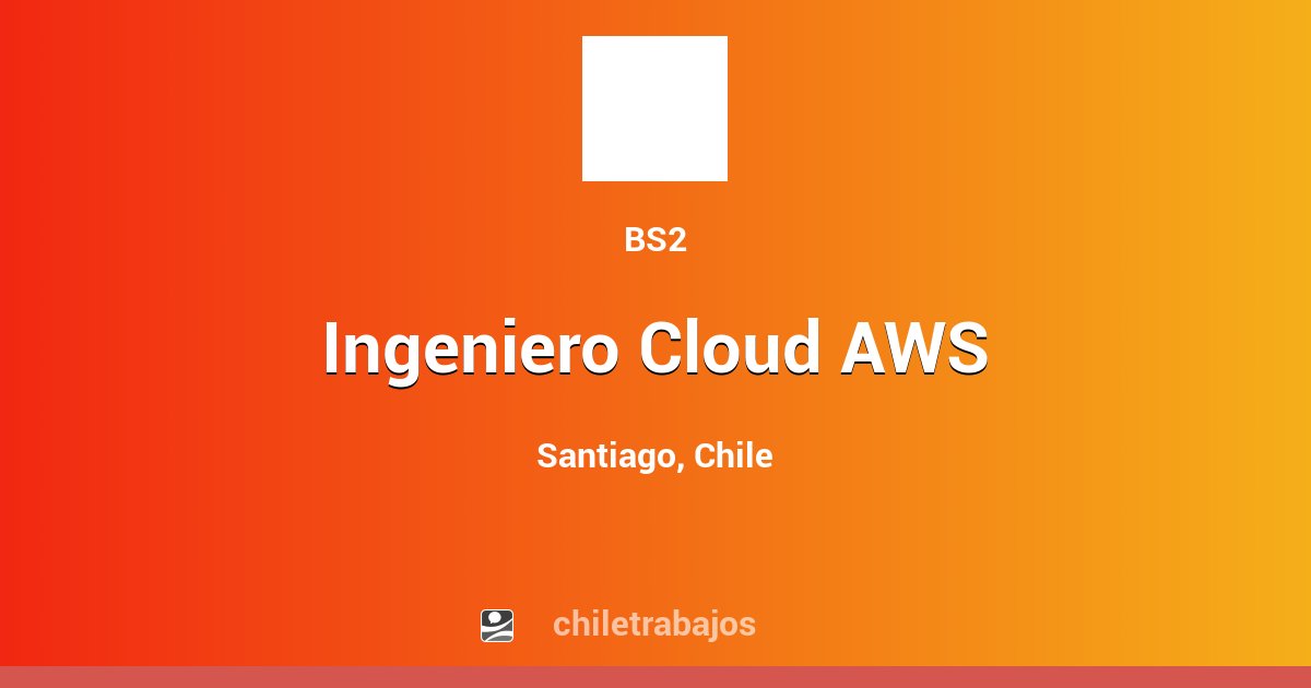 Ingeniero Cloud AWS - Santiago | Chiletrabajos