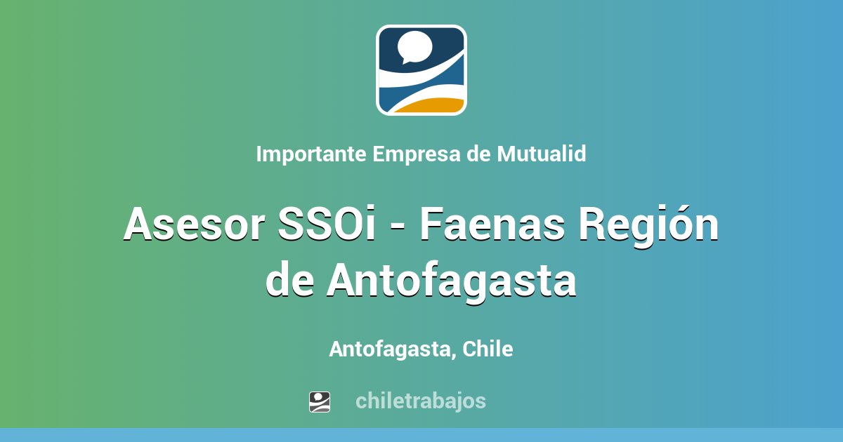 Asesor SSOi - Faenas Región de Antofagasta - Antofagasta | Chiletrabajos