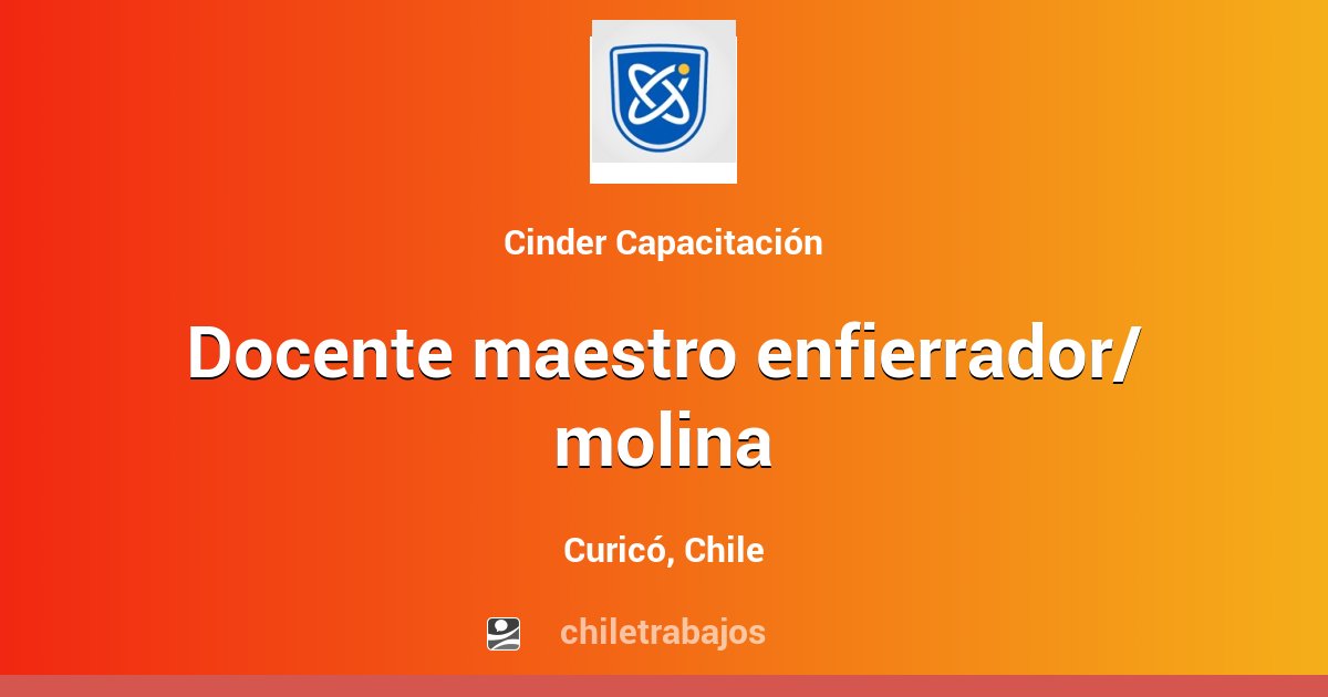 DOCENTE MAESTRO ENFIERRADOR/ MOLINA - Curicó | Chiletrabajos
