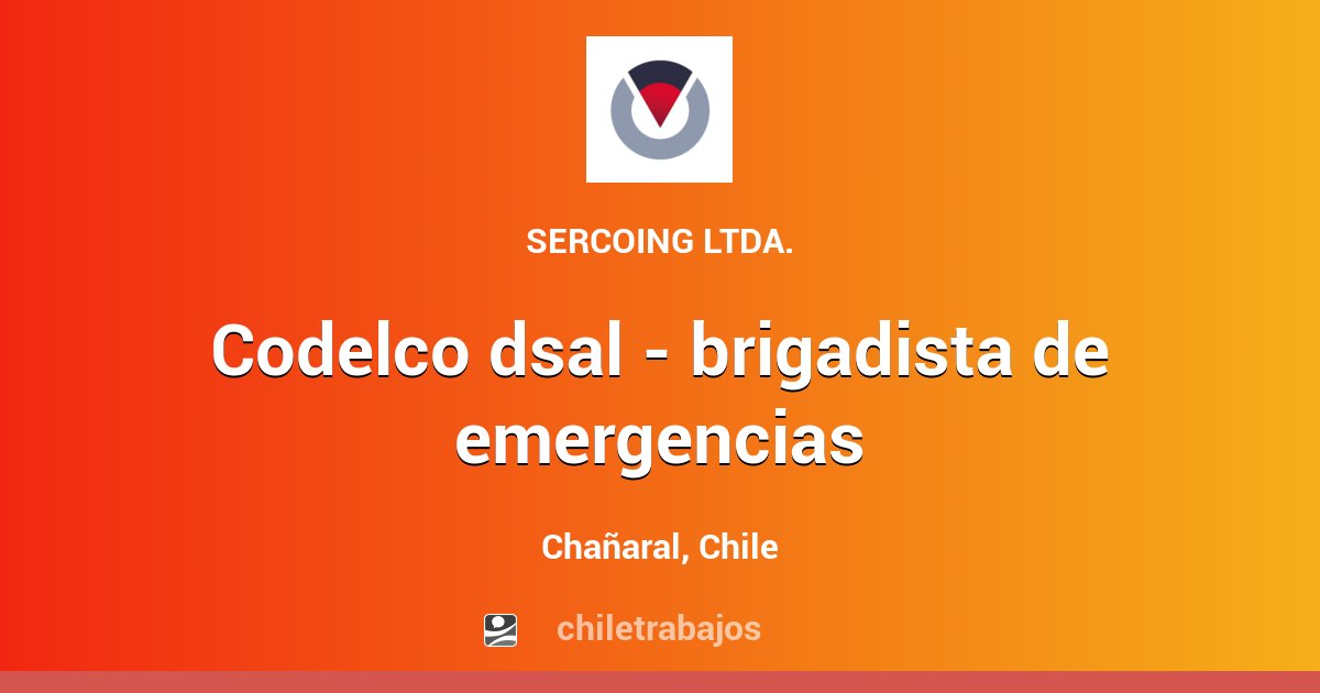 CODELCO DSAL - BRIGADISTA DE EMERGENCIAS - Chañaral | Chiletrabajos