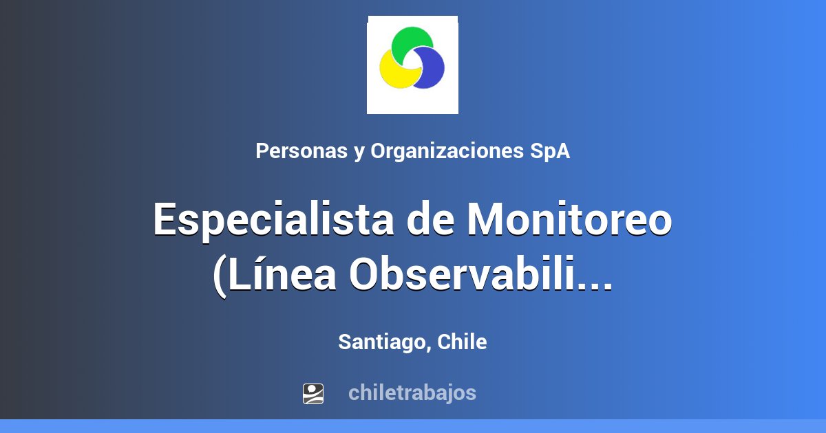 Especialista de Monitoreo (Línea Observabilidad) - Santiago | Chiletrabajos