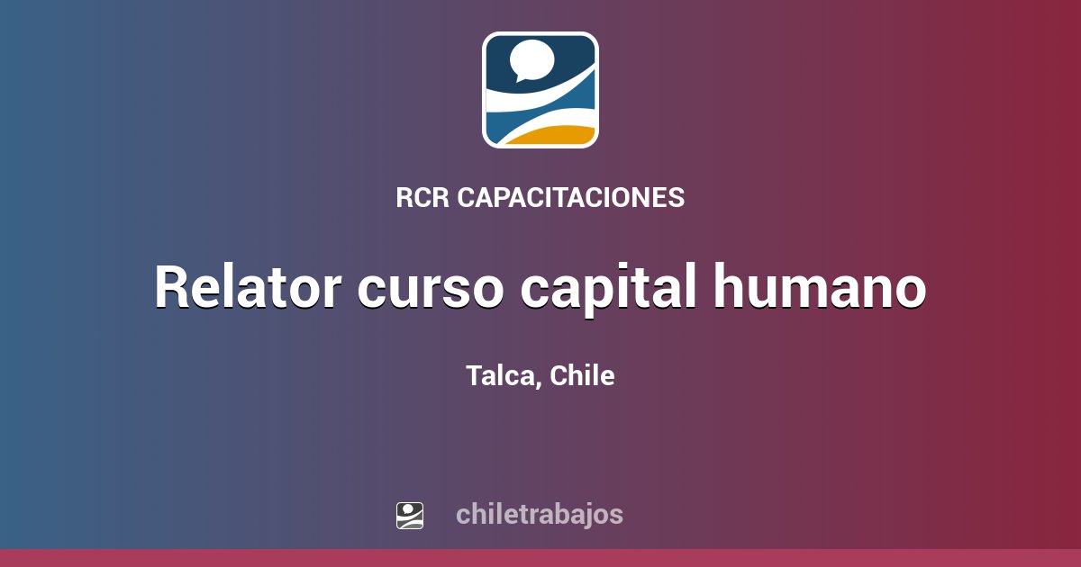 RELATOR CURSO CAPITAL HUMANO - Talca | Chiletrabajos RELATOR CURSO CAPITAL HUMANO - Talca | Chiletrabajos