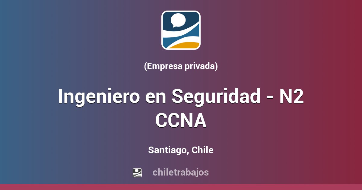 Ingeniero en Seguridad - N2 CCNA - Santiago | Chiletrabajos