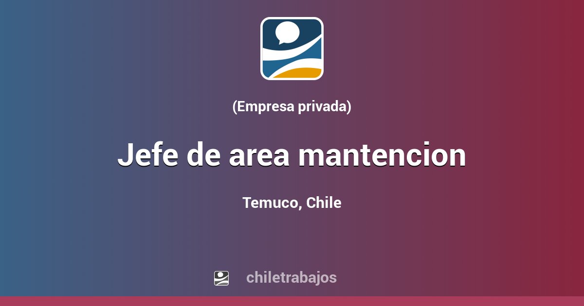 JEFE DE AREA MANTENCION - Temuco | Chiletrabajos