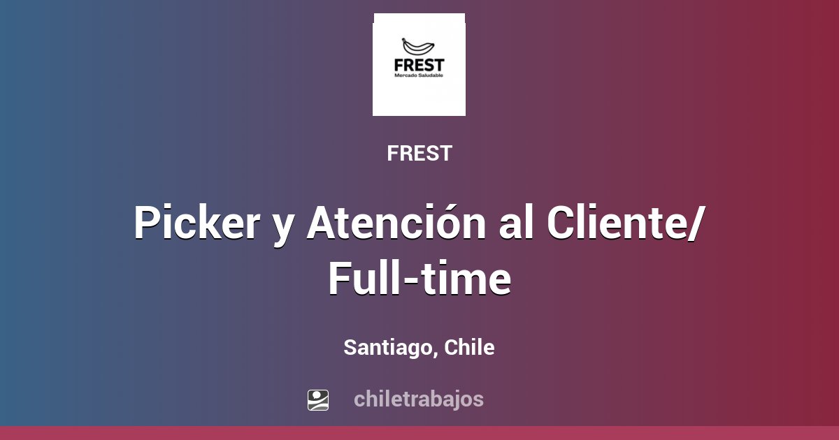 Picker y Atención al Cliente/ Full-time - Santiago | Chiletrabajos