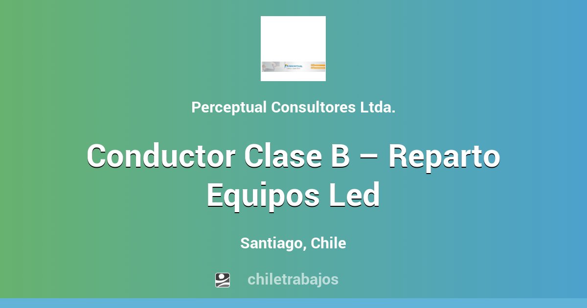 Conductor Clase B – Reparto Equipos Led - Santiago | Chiletrabajos
