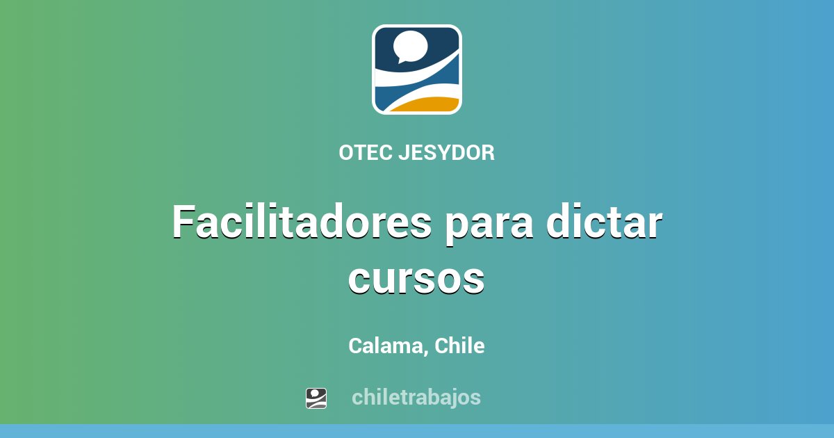 FACILITADORES PARA DICTAR CURSOS - Calama | Chiletrabajos