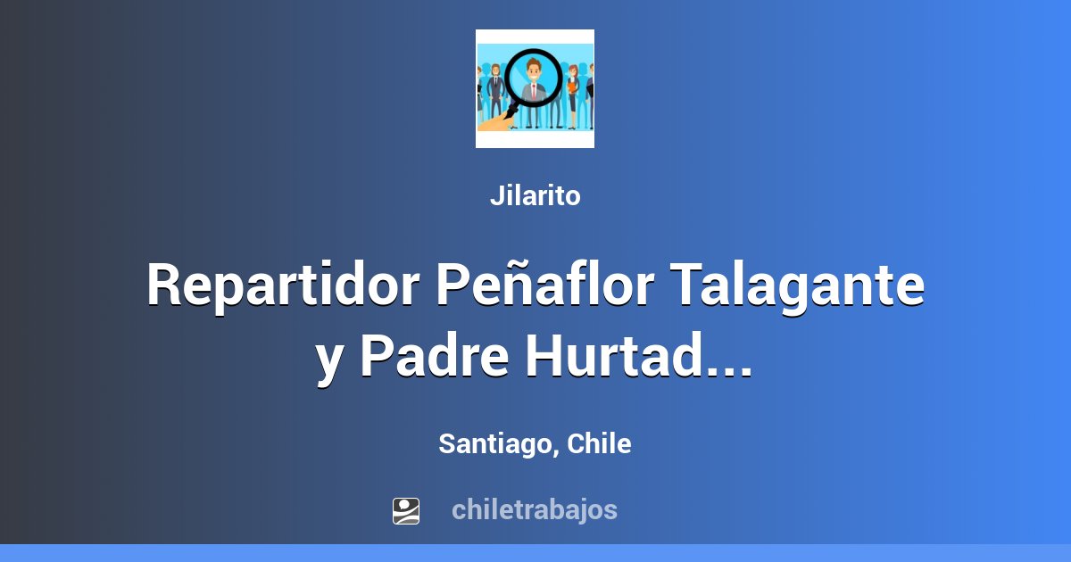 Repartidor Peñaflor Talagante y Padre Hurtado - Santiago | Chiletrabajos