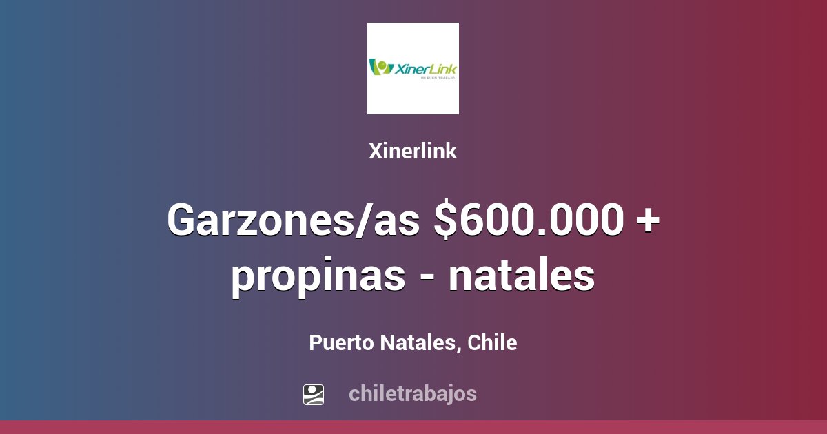 GARZONES/AS $600.000 + PROPINAS - NATALES - Puerto Natales | Chiletrabajos