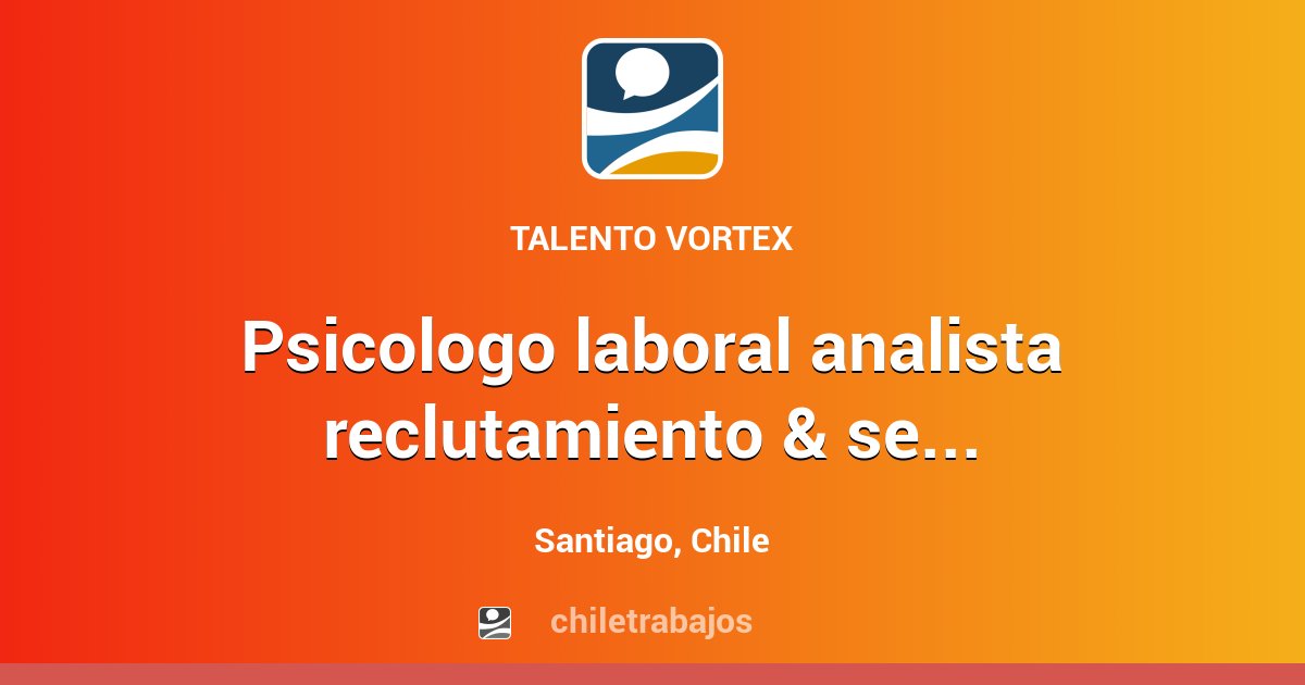 PSICOLOGO LABORAL ANALISTA RECLUTAMIENTO & SELECCION - Santiago | Chiletrabajos