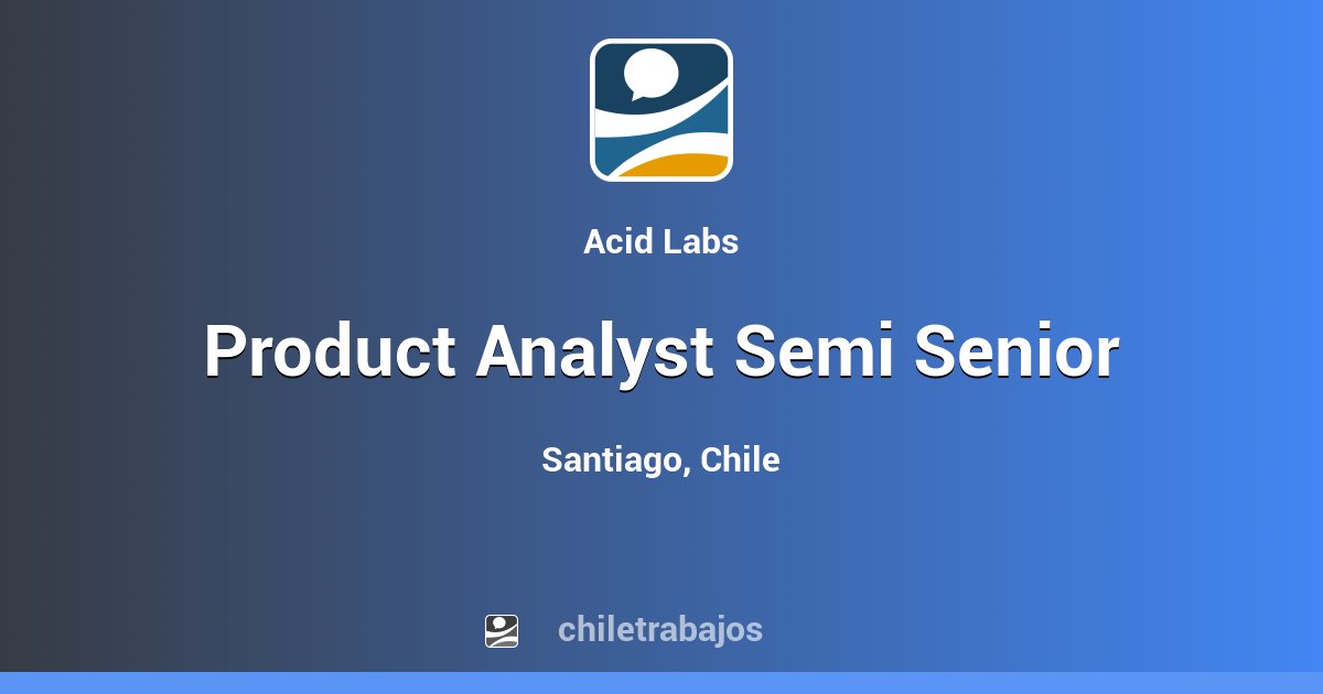 Product Analyst Semi Senior - Santiago | Chiletrabajos