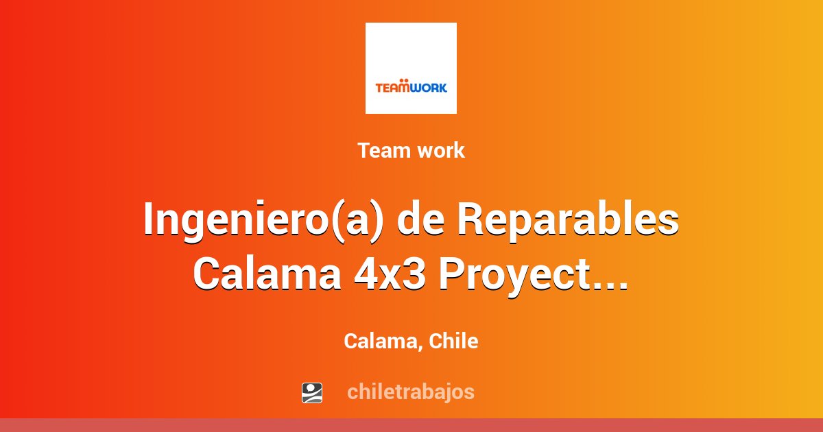 Ingeniero(a) de Reparables Calama 4x3 Proyecto - Calama | Chiletrabajos