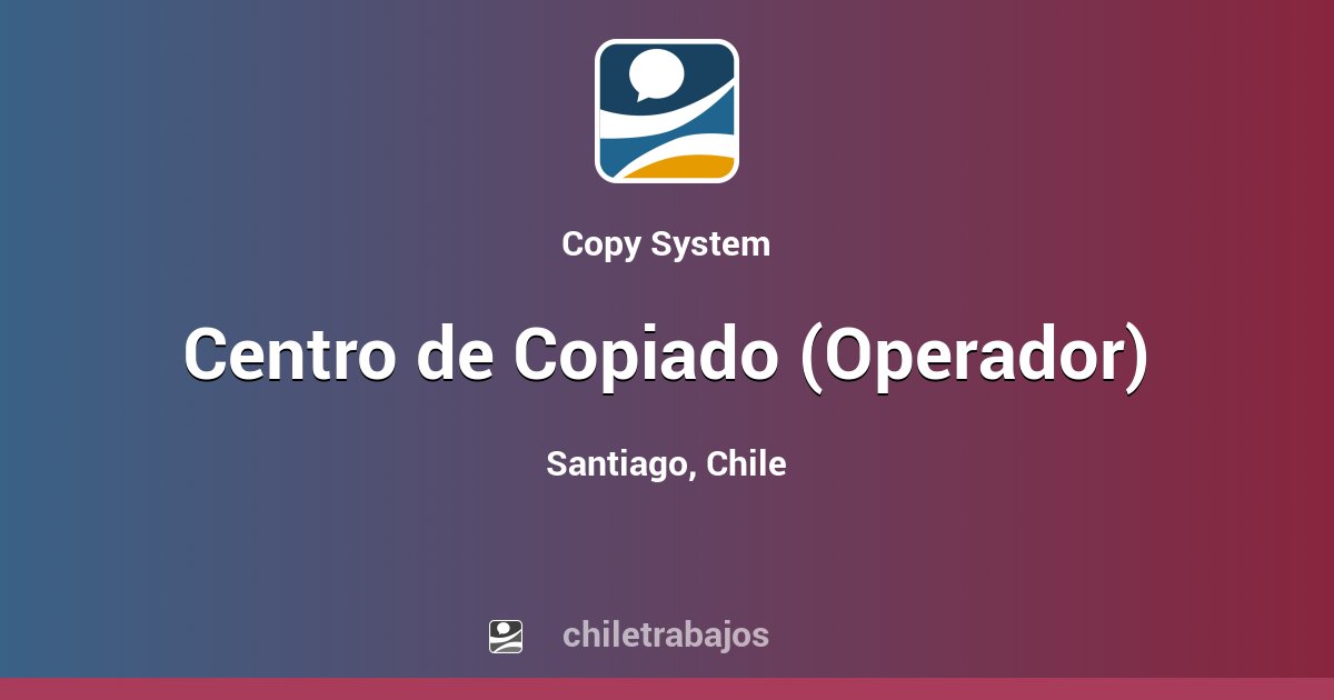 Centro de Copiado (Operador) - Santiago | Chiletrabajos