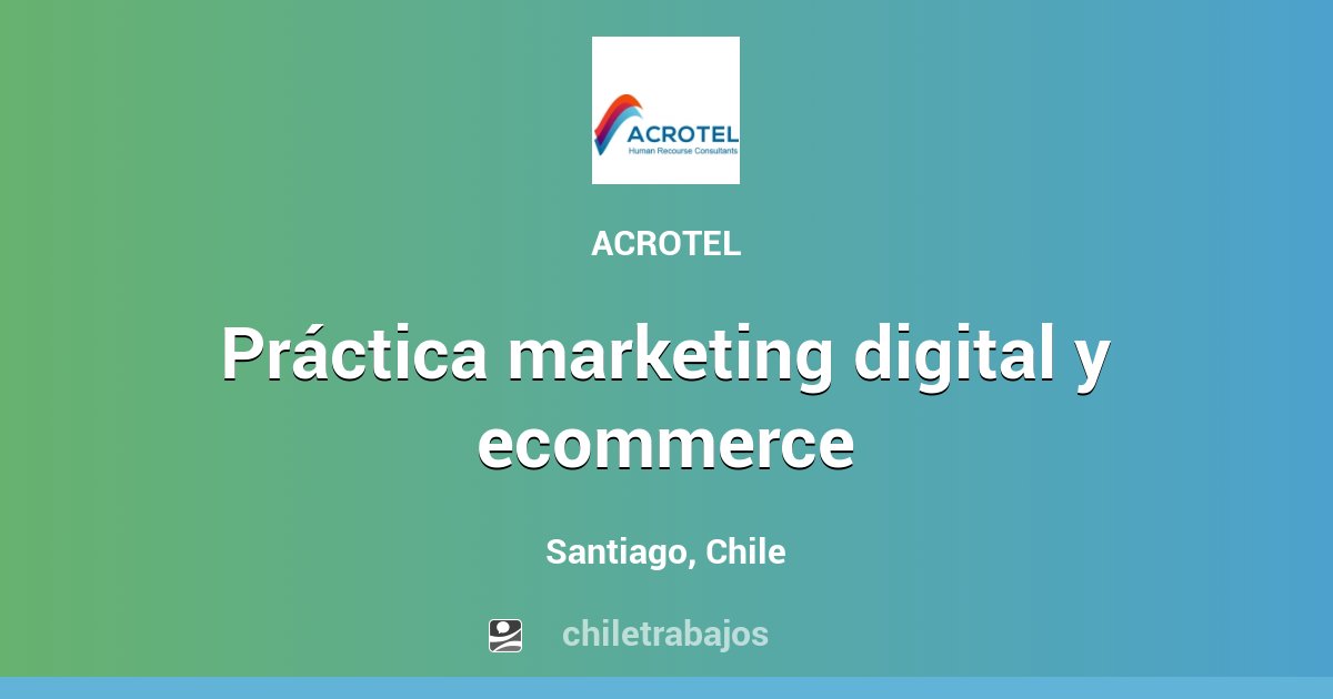 PRÁCTICA MARKETING DIGITAL Y ECOMMERCE - Santiago | Chiletrabajos