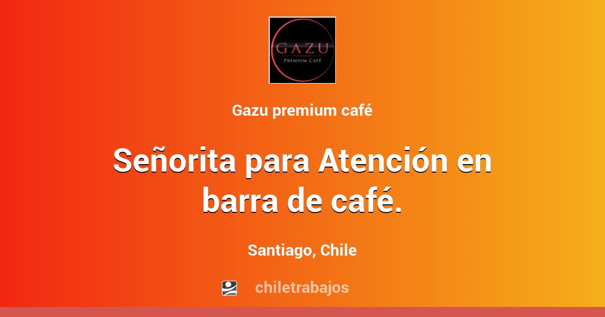 Señorita para Atención en barra de café. - Santiago | Chiletrabajos