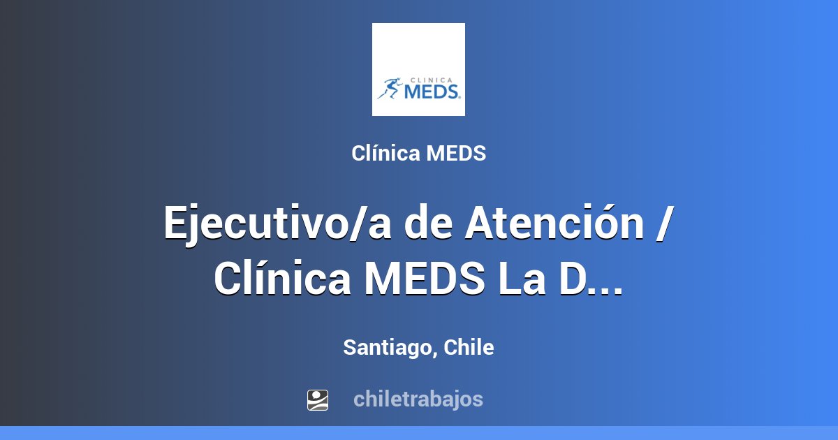Ejecutivo/a de Atención / Clínica MEDS La Dehesa - Santiago | Chiletrabajos