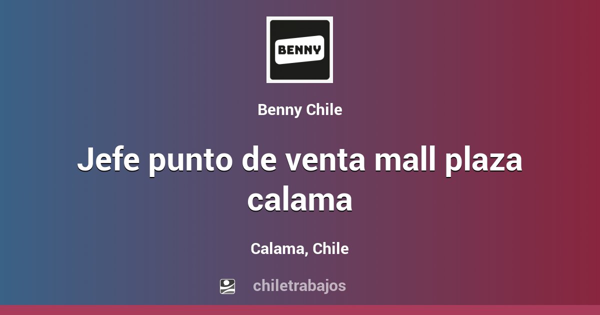 JEFE PUNTO DE VENTA MALL PLAZA CALAMA - Calama | Chiletrabajos