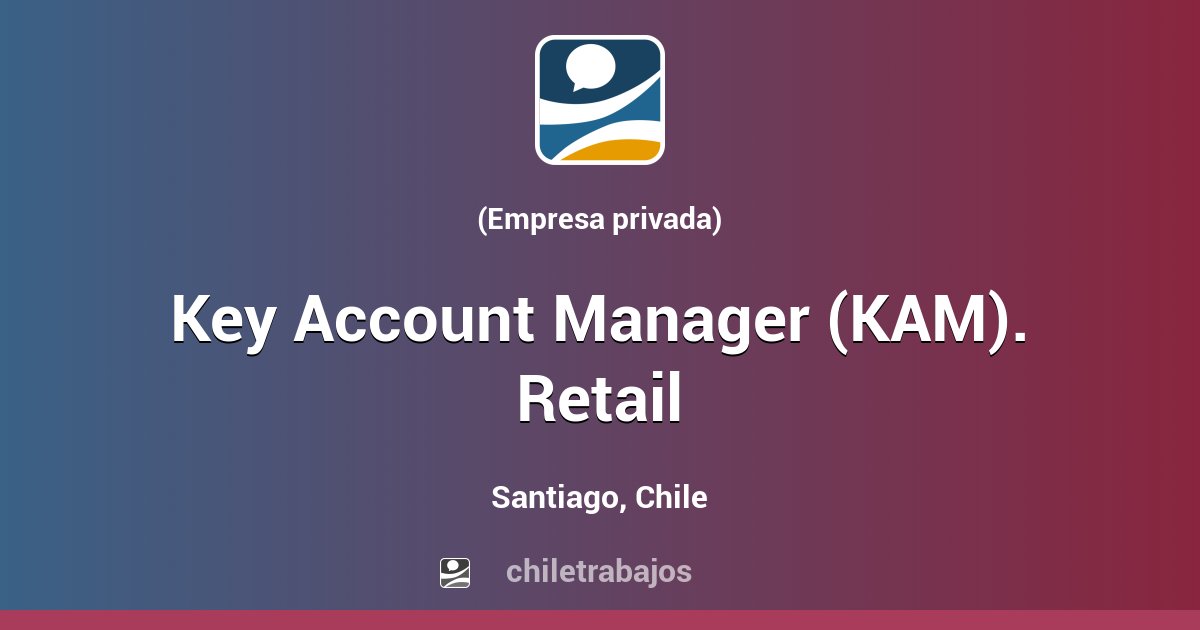 Key Account Manager (KAM). Retail - Santiago | Chiletrabajos
