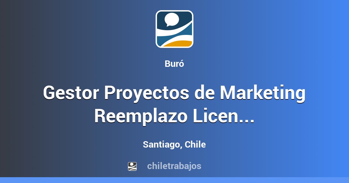 Gestor Proyectos de Marketing Reemplazo Licencia Maternal - Santiago | Chiletrabajos