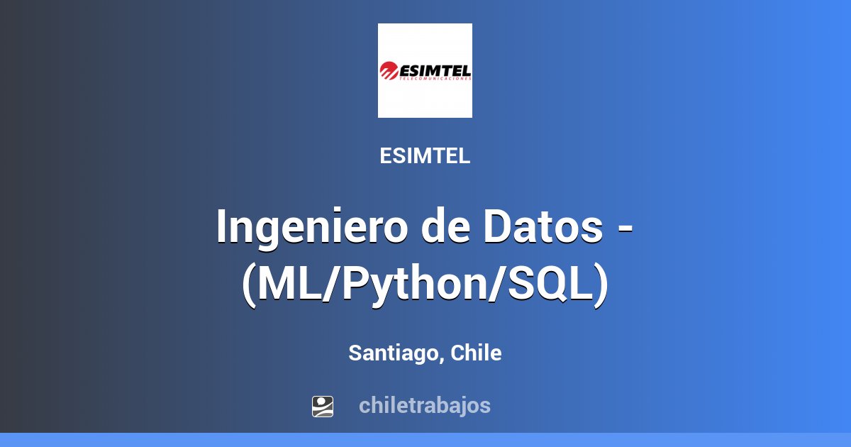 Ingeniero de Datos - (ML/Python/SQL) - Santiago | Chiletrabajos