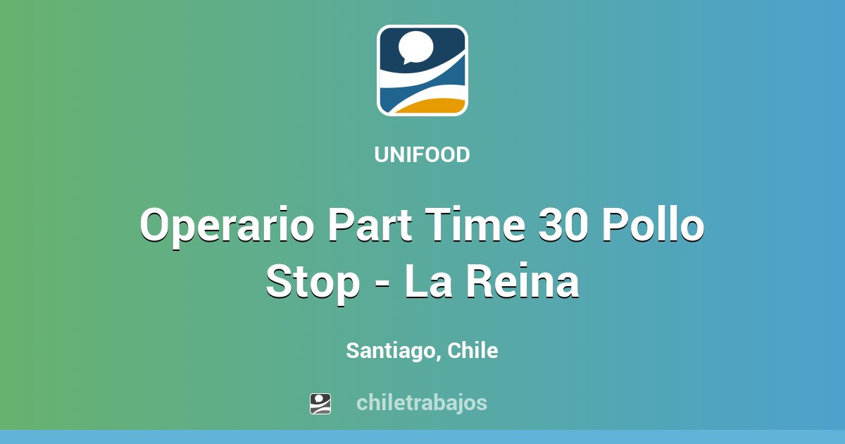 Operario Part Time 30 Pollo Stop - La Reina - Santiago | Chiletrabajos