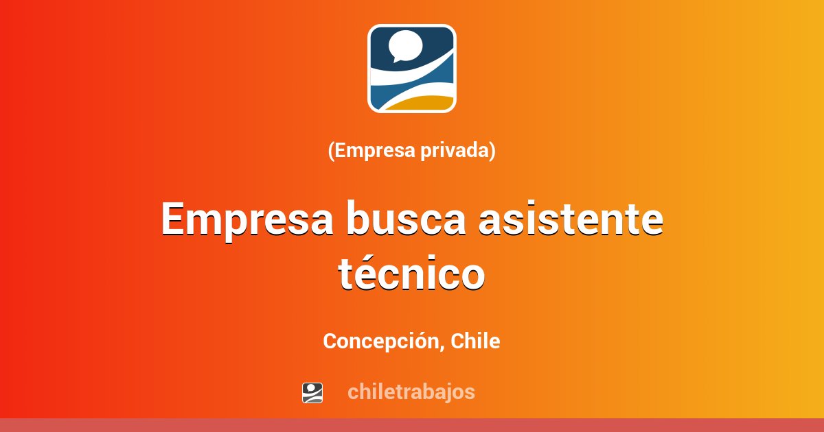 Empresa busca asistente técnico - Concepción | Chiletrabajos