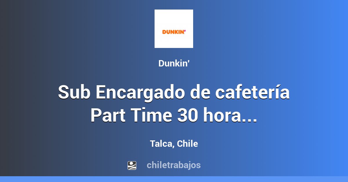 Sub Encargado de cafetería Part Time 30 horas 5x2, PLAZA MAULE (TALCA ...