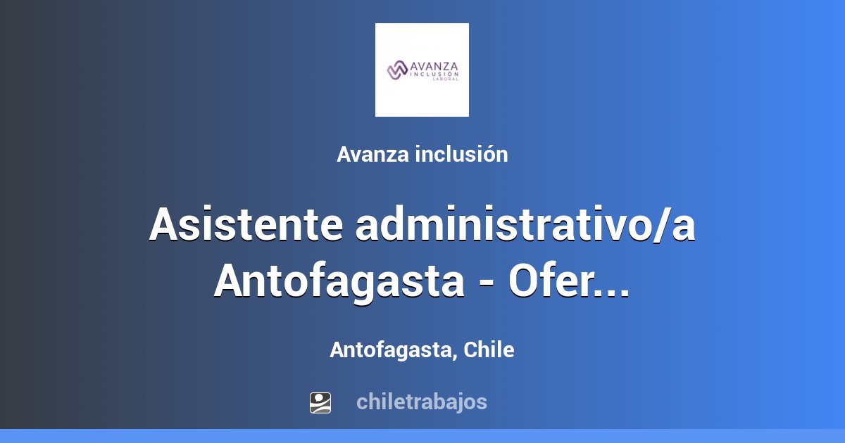 Asistente administrativo/a Antofagasta - Oferta laboral inclusiva - Antofagasta | Chiletrabajos