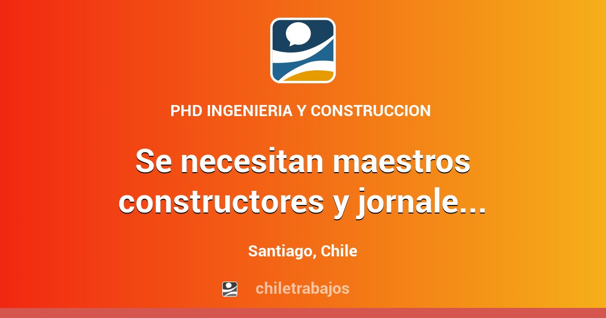 SE NECESITAN MAESTROS CONSTRUCTORES Y JORNALES - Santiago | Chiletrabajos