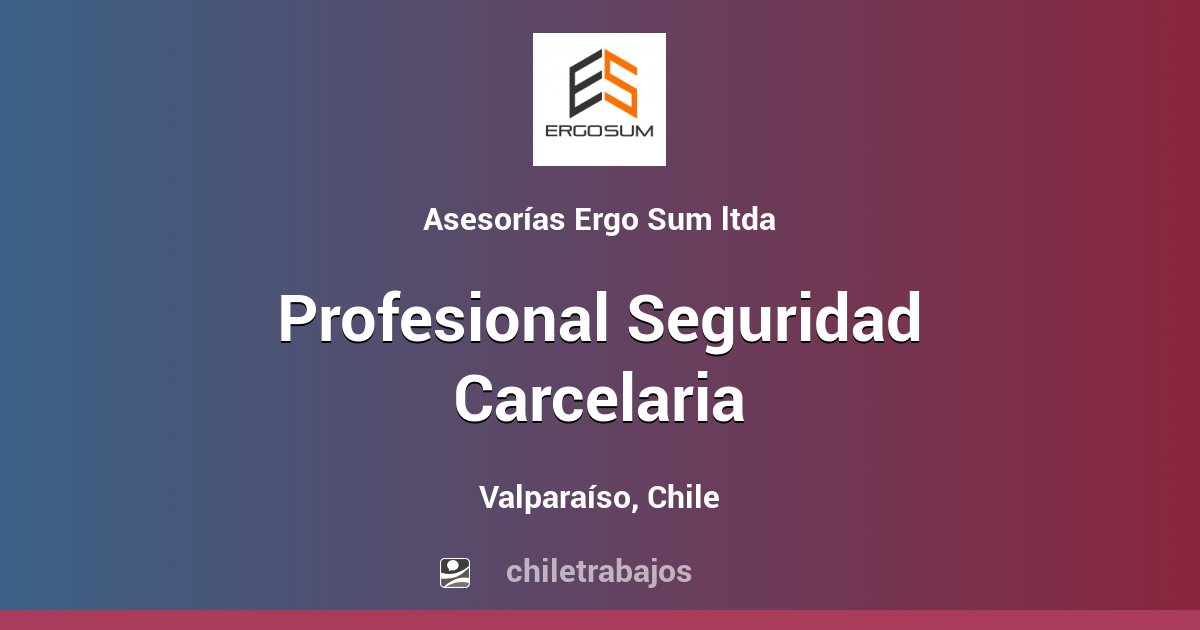 Profesional Seguridad Carcelaria - Valparaíso | Chiletrabajos