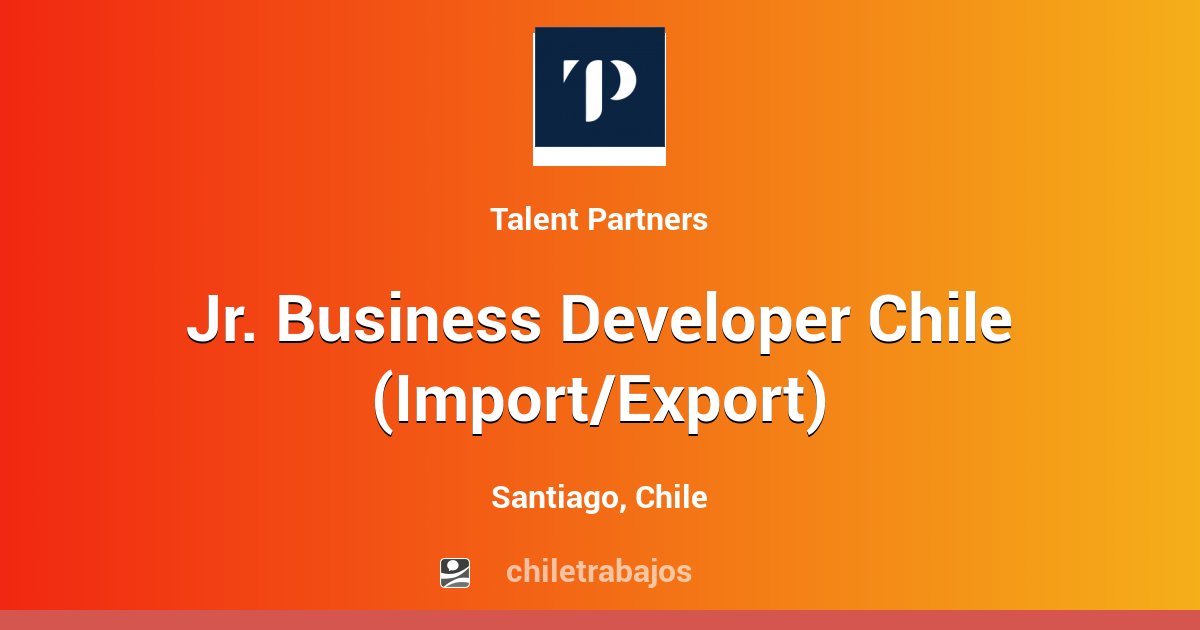 Jr. Business Developer Chile (Import/Export) - Santiago | Chiletrabajos