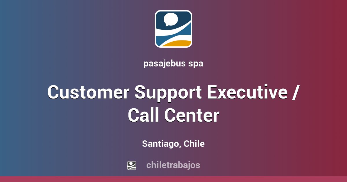 Customer Support Executive / Call Center - Santiago | Chiletrabajos