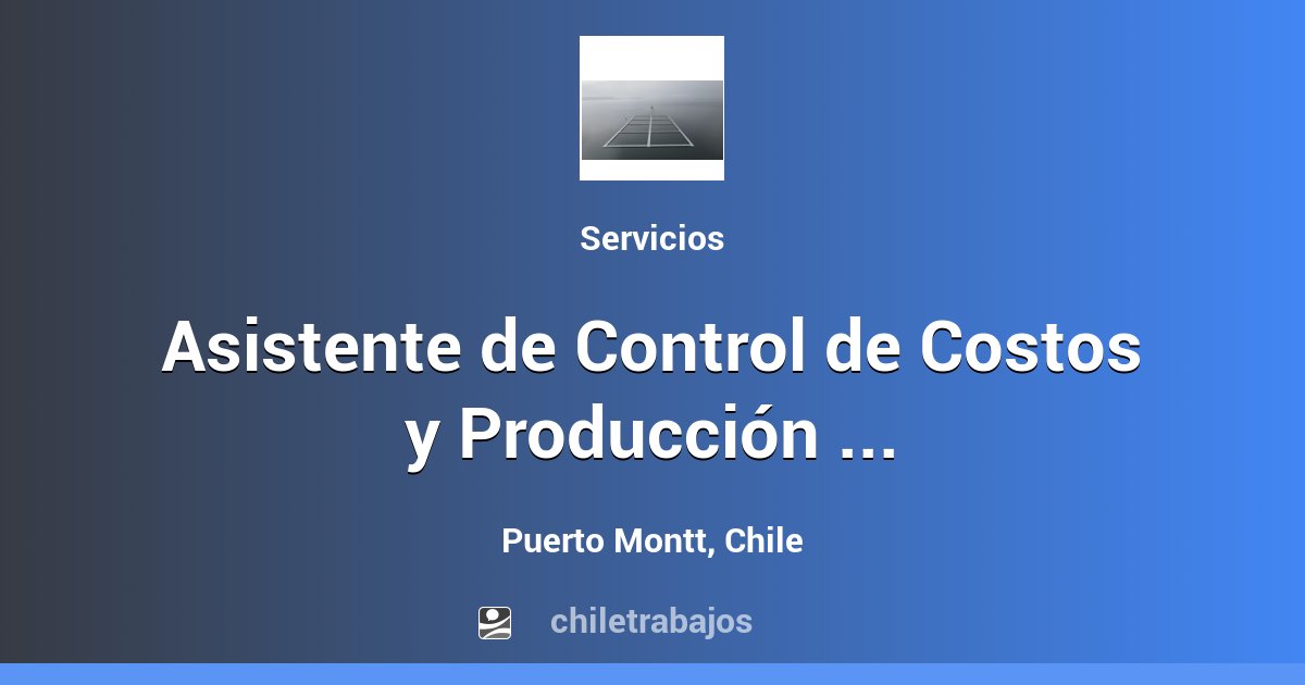 Asistente de Control de Costos y Producción Servicios - Puerto Montt ...
