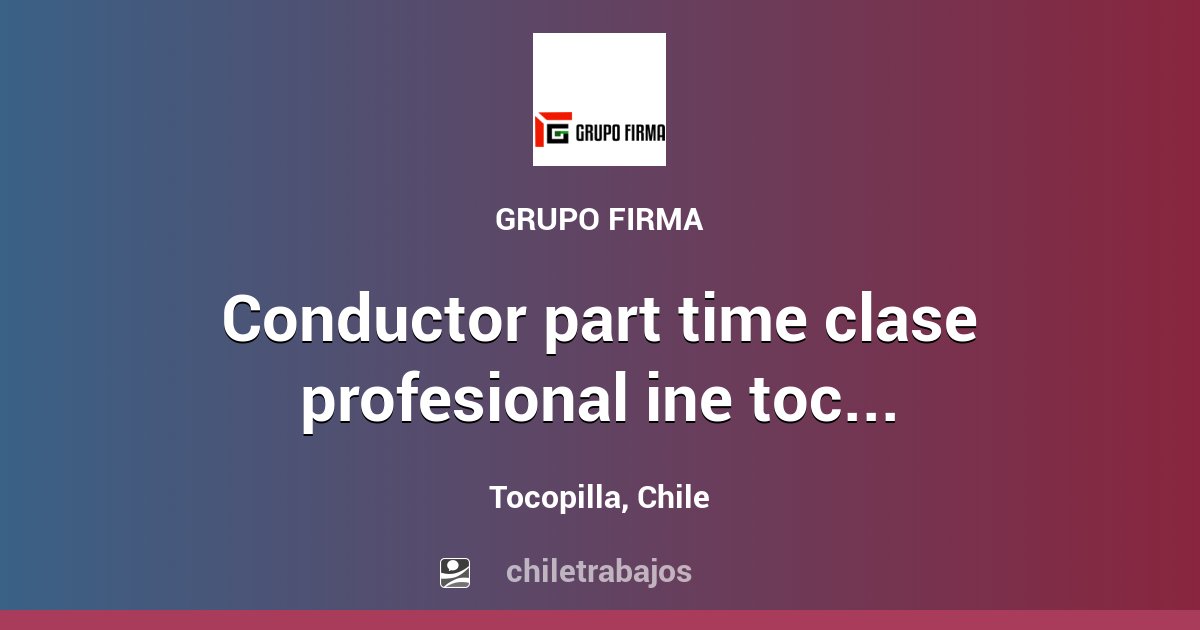 CONDUCTOR PART TIME CLASE PROFESIONAL INE TOCOPILLA - Tocopilla ...
