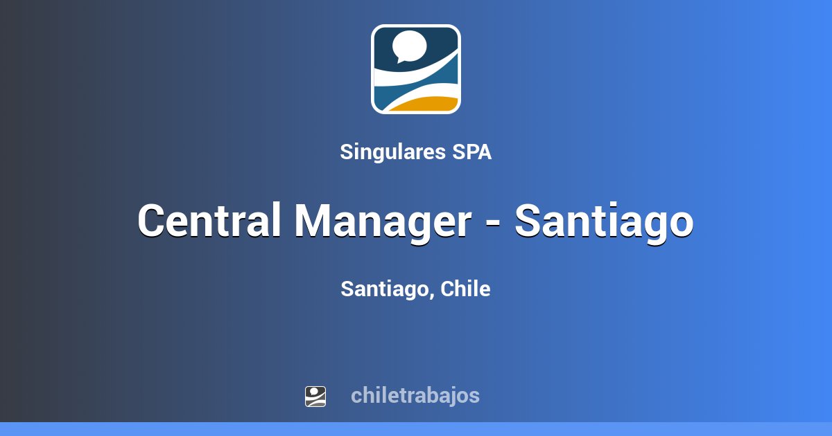 Central Manager - Santiago - Santiago | Chiletrabajos