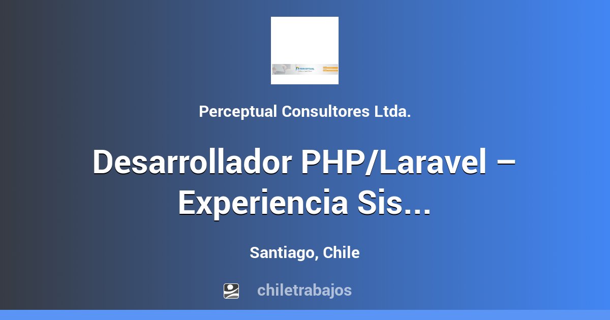 Desarrollador PHP/Laravel – Experiencia Sistemas de Pagos - Santiago | Chiletrabajos