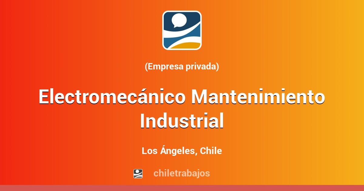 Electromecánico Mantenimiento Industrial - Los Ángeles | Chiletrabajos