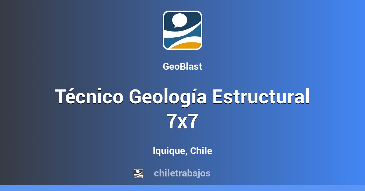 Técnico Geología Estructural 7x7 - Iquique | Chiletrabajos