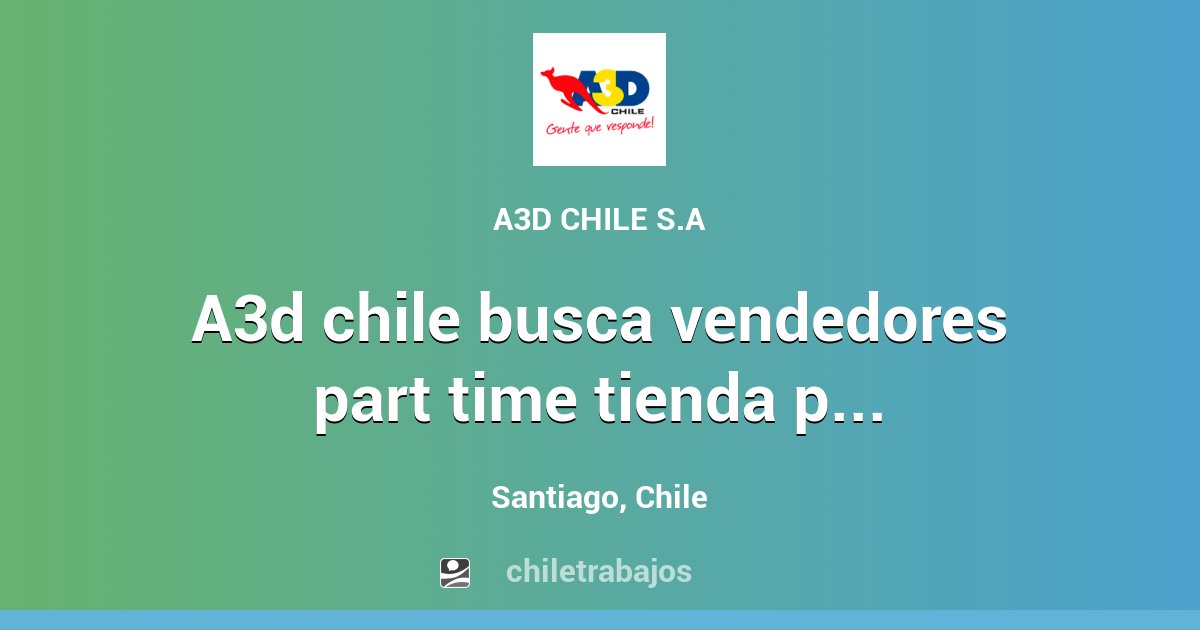 A3D CHILE BUSCA VENDEDORES PART TIME TIENDA PLAZA EGAÑA - Santiago ...