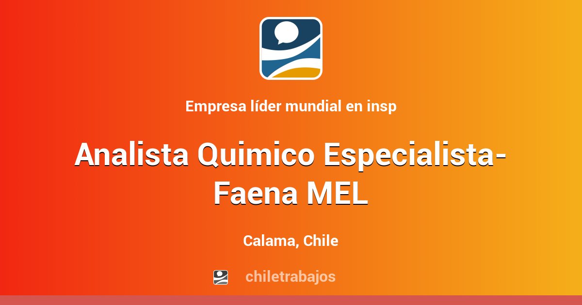 Analista Quimico Especialista- Faena MEL - Calama | Chiletrabajos